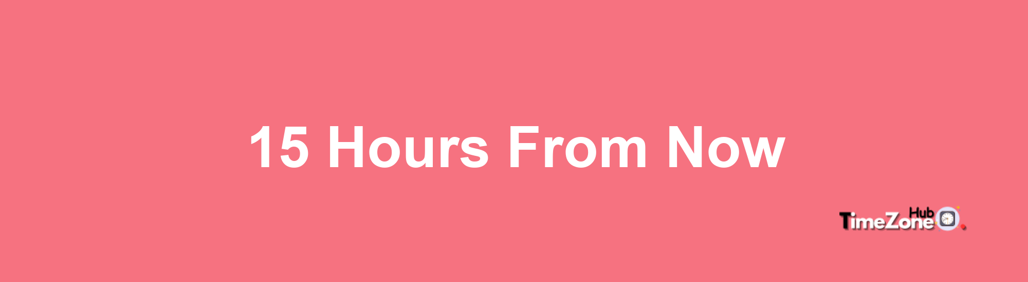15 Hours From Now What Will The Time Be 15 Hours From Now What Will The Time Be